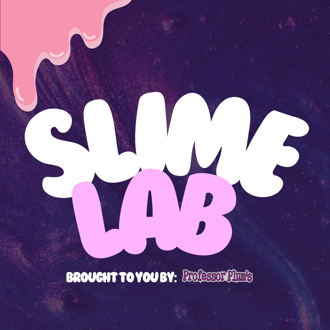 Slime Lab | Every Saturday 9:30am to 3pm – Professor Plums Experience